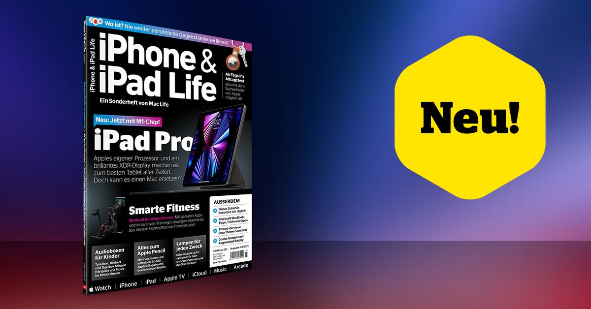 Die iPhone & iPad Life 3/2021 ist da: Das neue iPad Pro im Test | Mac Life